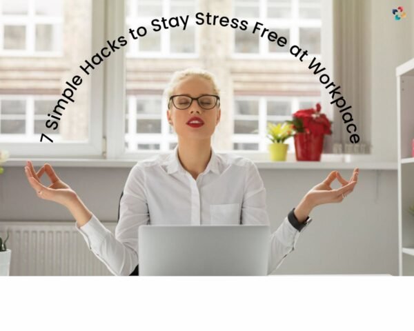 7 Simple Hacks To Stay Stress-Free At The Workplace | The Lifesciences ...
