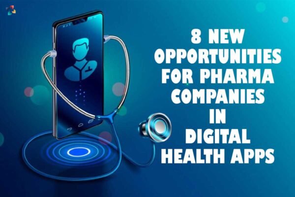 8 Best New Opportunities For Pharma Companies In Digital Health Apps | The Lifesciences Magazine