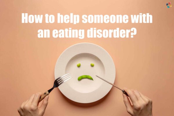 5 Best Ways To Help Someone With An Eating Disorder? | The Lifesciences ...
