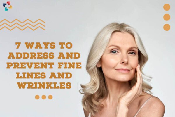 Address And Prevent Fine Lines And Wrinkles: 7 Ways | The Lifesciences ...