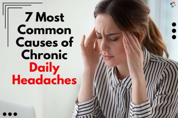7 Most Common Causes Of Chronic Daily Headaches | The Lifesciences Magazine