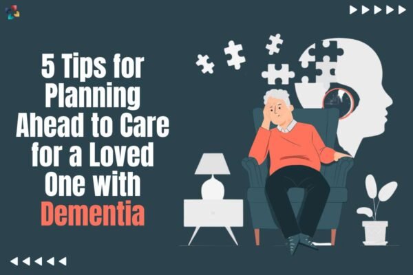 5 Important Tips For Planning Ahead To Care For Dementia | The ...