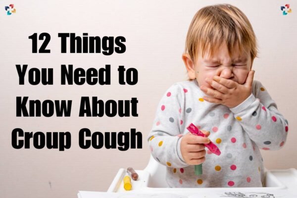 12 Important Things Need To Know About Croup Cough | The Lifesciences ...