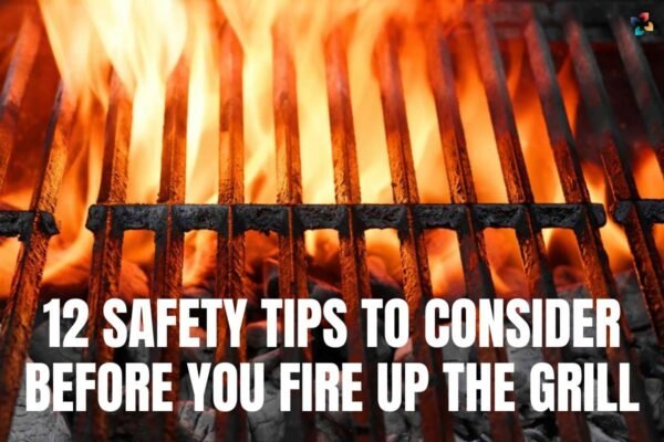 12 Safety Tips To Consider Before You Fire Up The Grill | The ...