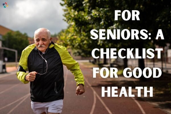 Good Health: 12 Best Checklist For For Seniors | The Lifesciences Magazine