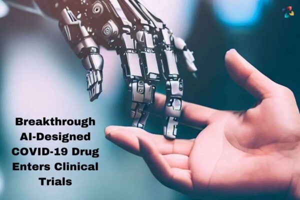 Breakthrough AI-Designed COVID-19 Drug Enters Clinical Trials | The ...