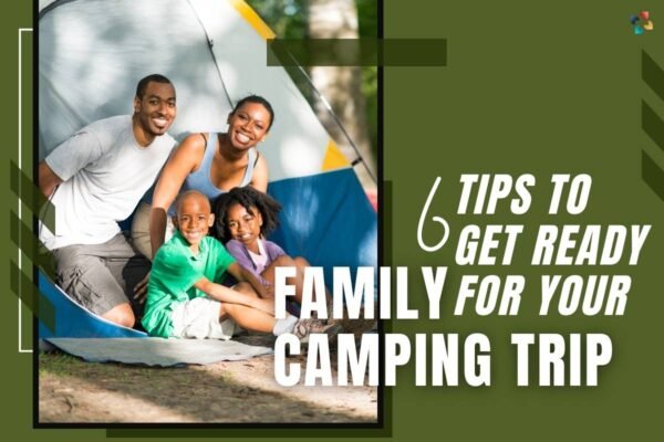 6 Tips To Get Ready For Your Family Camping Trip | The Lifesciences ...