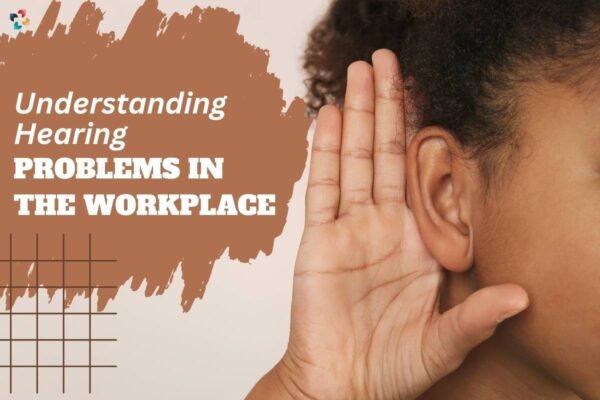 14 Causes Of Hearing Problems In The Workplace | The Lifesciences Magazine