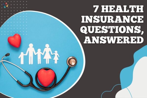 7 Important Health Insurance Questions, Answered | The Lifesciences ...